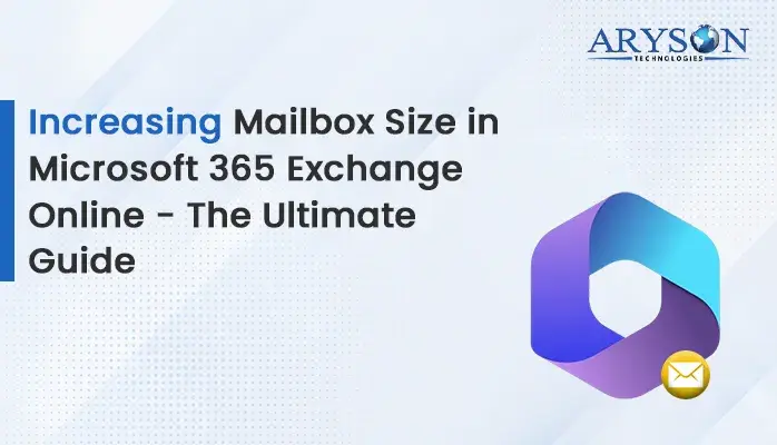 How to Increase Microsoft 365 Mailbox Size - A Complete Guides
